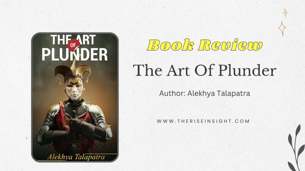 Book Review of The Art Of Plunder written by Alekhya Talapatra - The ...